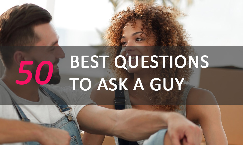 50 Best Questions To Ask A Guy You Like - Her Style Code